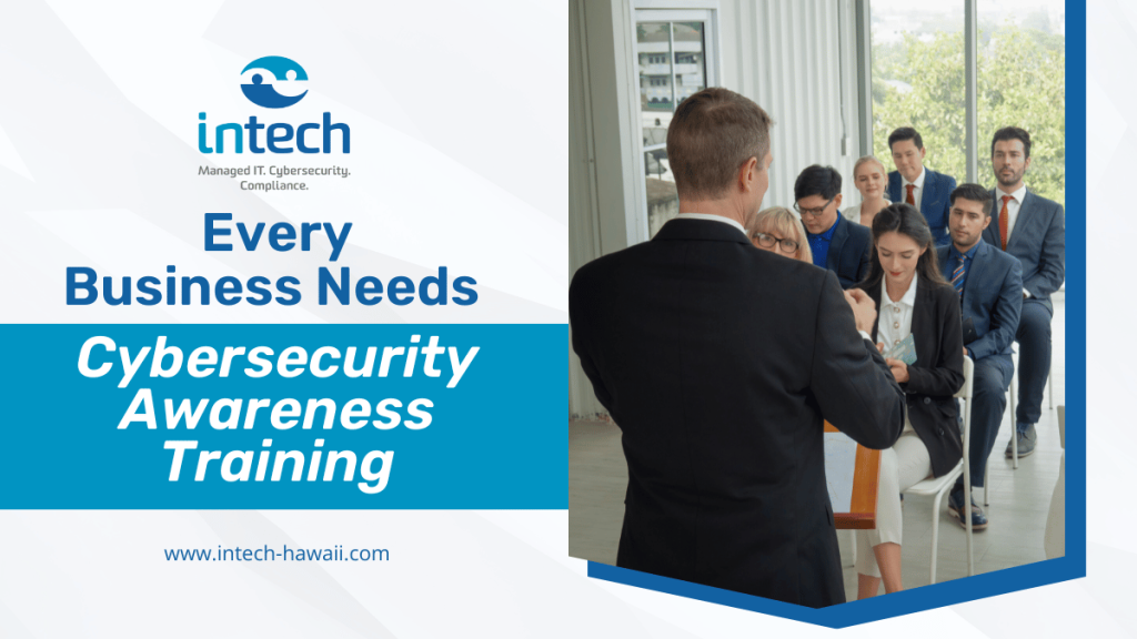 Every Business Needs Cybersecurity Awareness Training | Intech Hawaii
