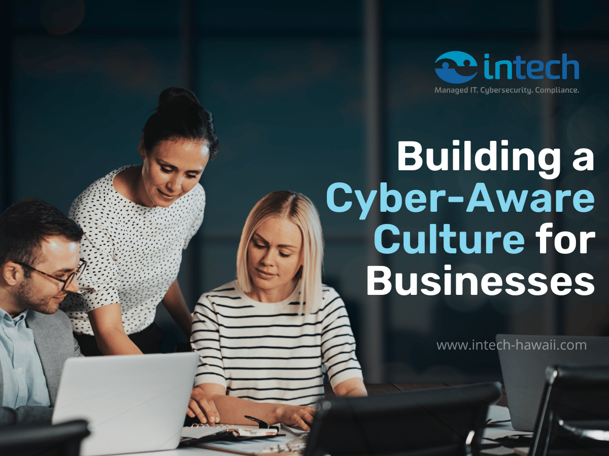 Building a Cyber-Aware Culture for Businesses | Intech Hawaii