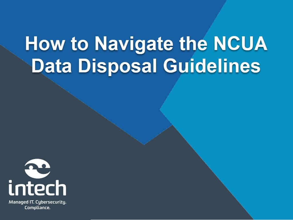 How to Navigate the NCUA Data Disposal Guidelines | Intech Hawaii