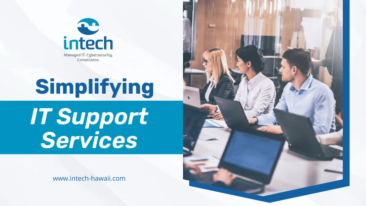 Simplifying IT Support Services | Intech Hawaii