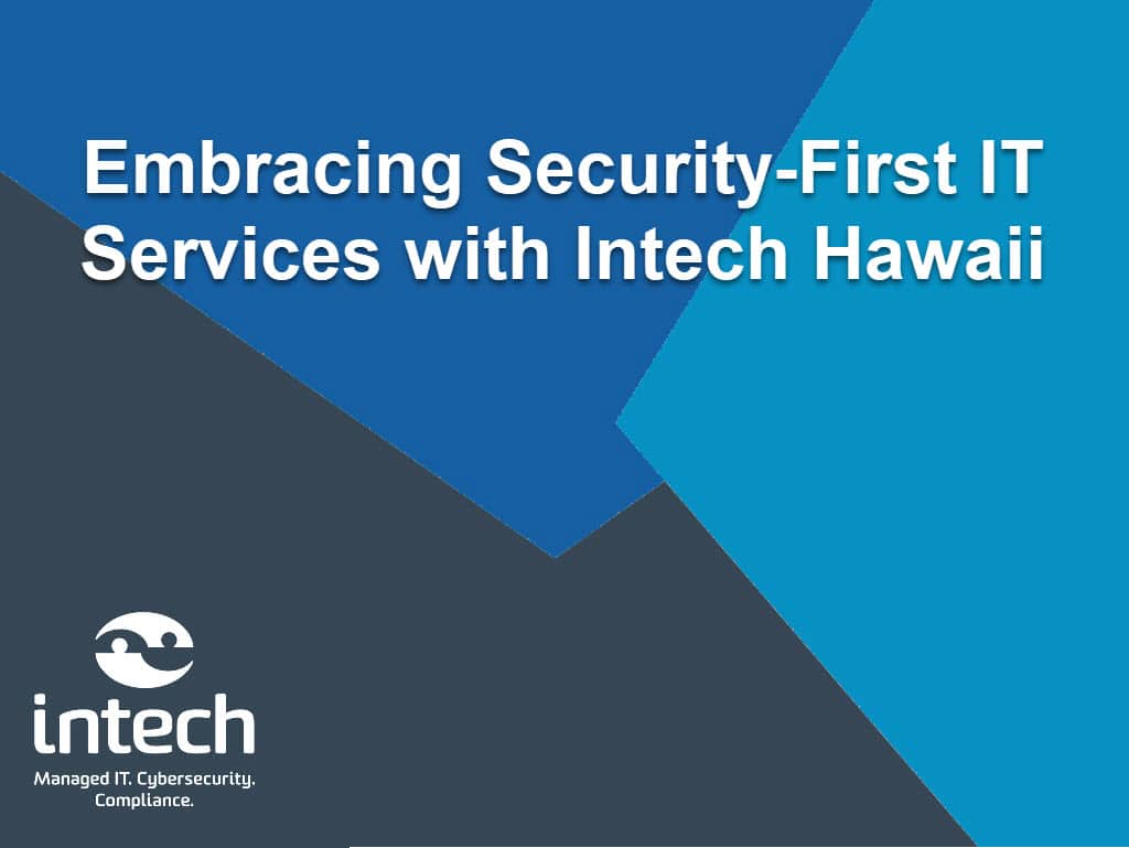 Embracing Security-First IT Services with Intech Hawaii | Intech Hawaii