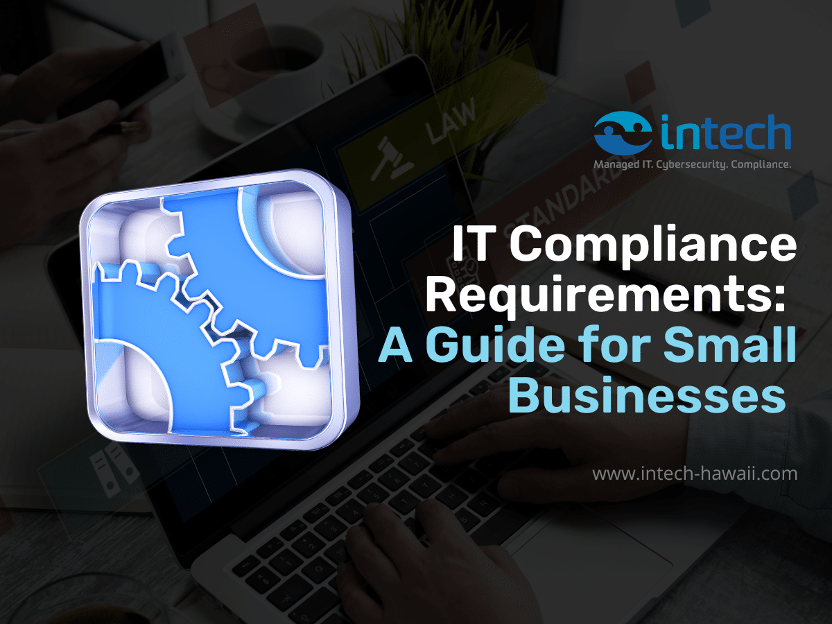 IT Compliance Requirements: A Guide for Small Businesses