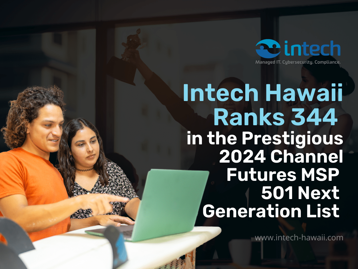 Intech Hawaii Ranks 344 in the Prestigious 2024 Channel Futures MSP 501 Next Generation List