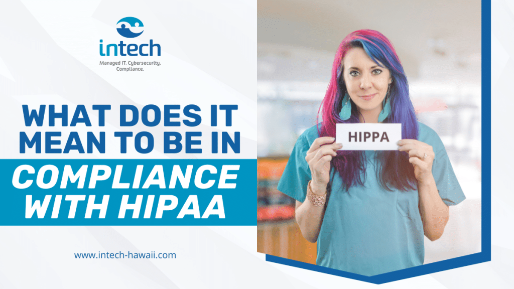 What Does It Mean to Be in Compliance with HIPAA | Intech Hawaii