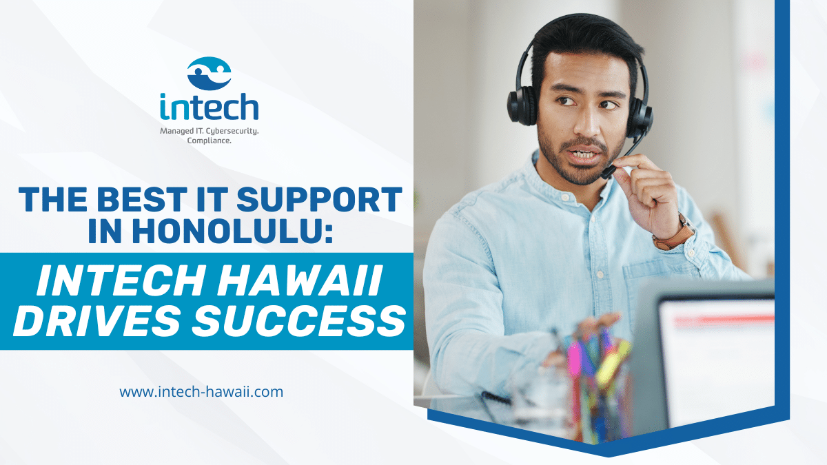 The Best IT Support in Honolulu: Intech Hawaii Drives Success