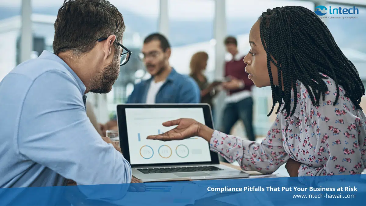 Compliance Pitfalls That Put Your Business at Risk | Intech Hawaii